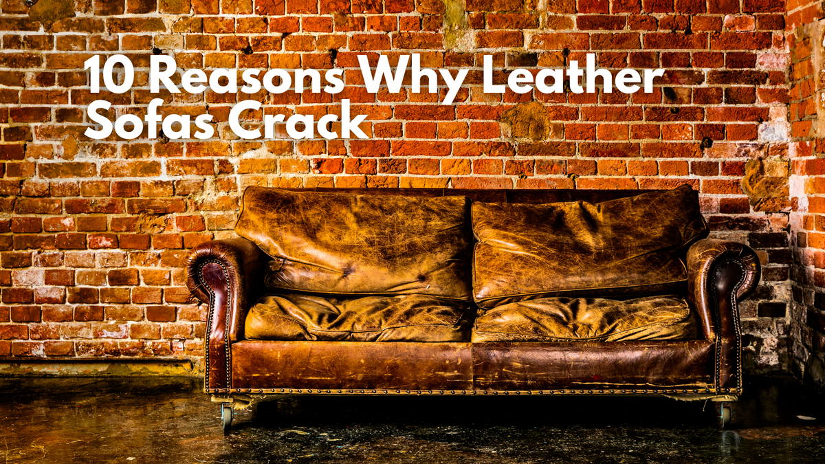 10 Reasons Why Leather Sofas Crack - P&R Custom Furniture, Leather Sofa ...